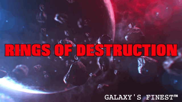 2136.410 – RINGS OF DESTRUCTION – The Galaxy's Finest™